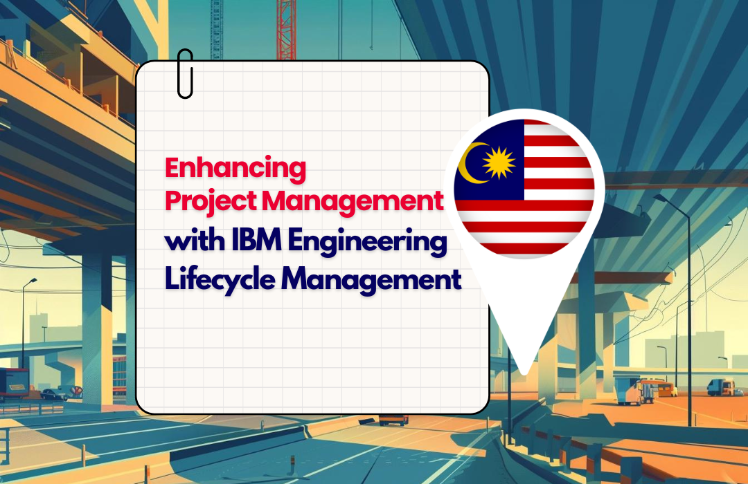 Enhancing Project Management in Malaysian Infrastructure with IBM ELM ...